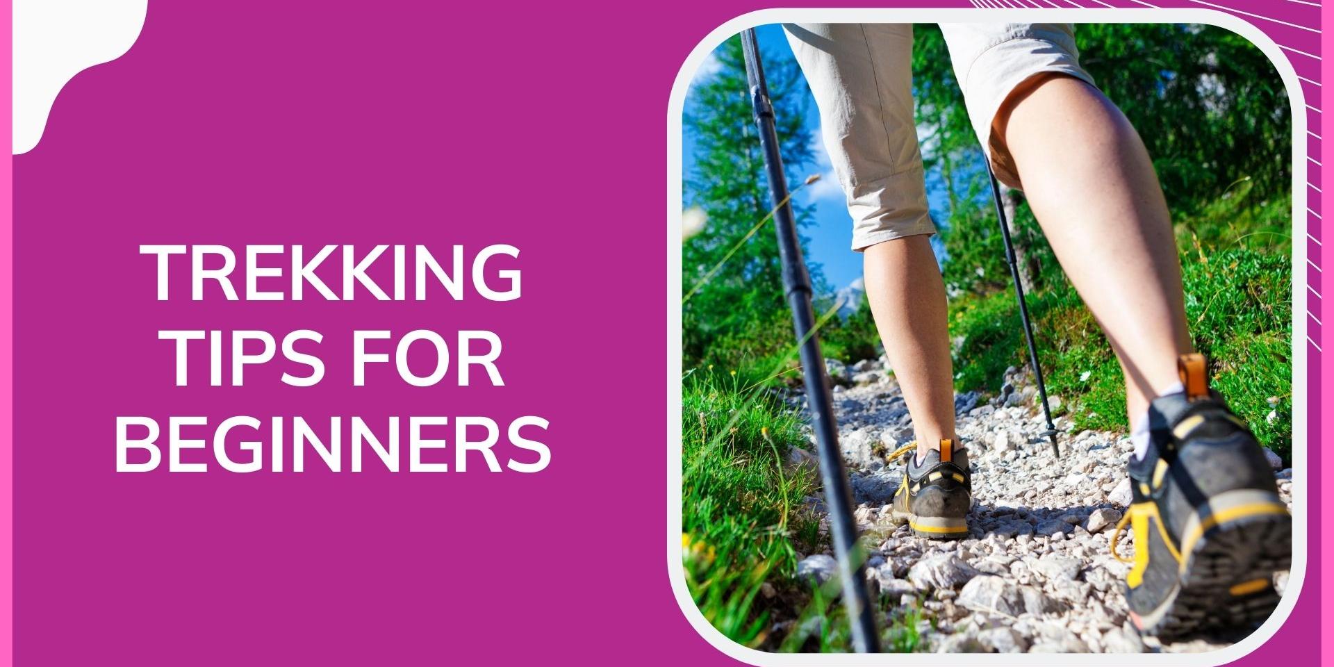 Going for your first ever trek? Here’s how you can be well-prepared ...