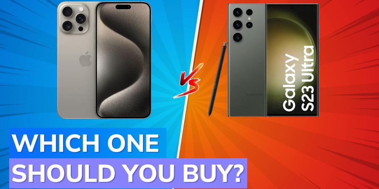 iPhone 15 Pro Max vs Samsung Galaxy S23 Ultra: Which is best for you ...