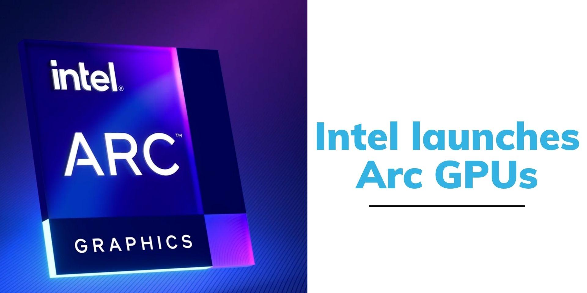 Intel launches Arc A350M and A370M discrete GPUs for laptops | Editorji