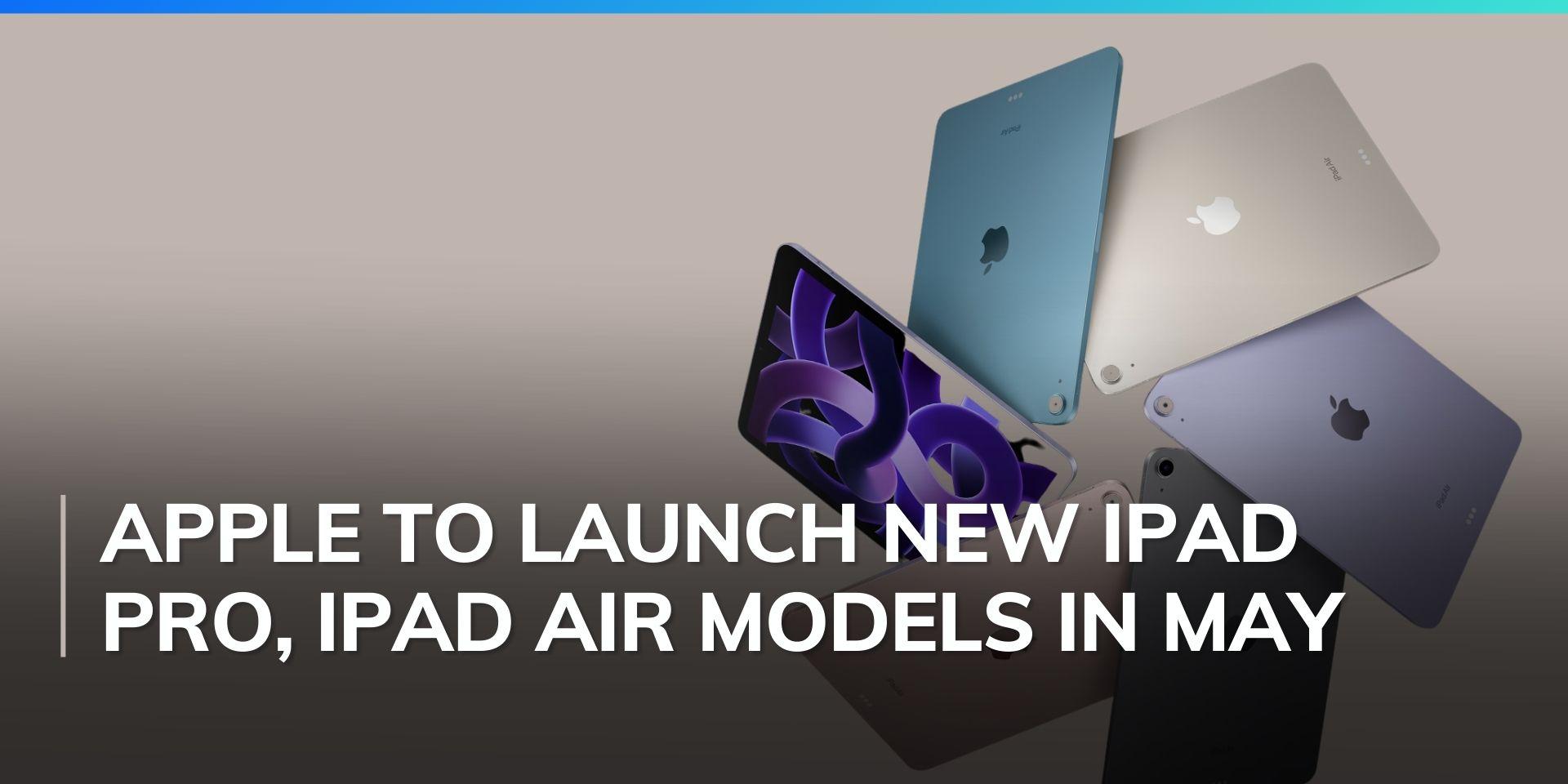 Apple expected to launch upcoming iPad Pro, iPad Air models in May 2024 ...