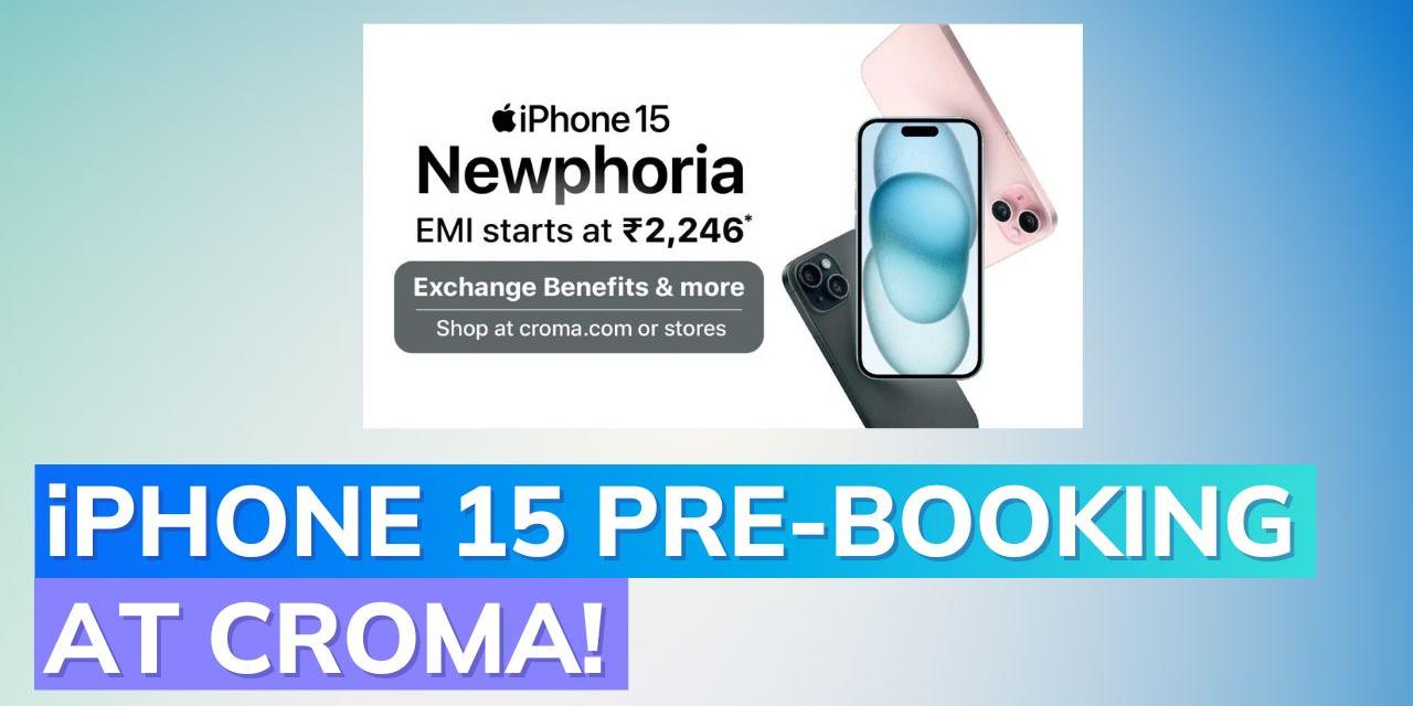 iPhone 15 series exclusive pre-booking deals now live at Croma: Get ...
