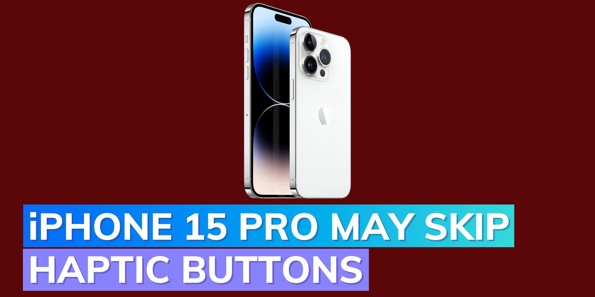 iPhone 15 Pro to reportedly skip solid state haptic buttons | Editorji