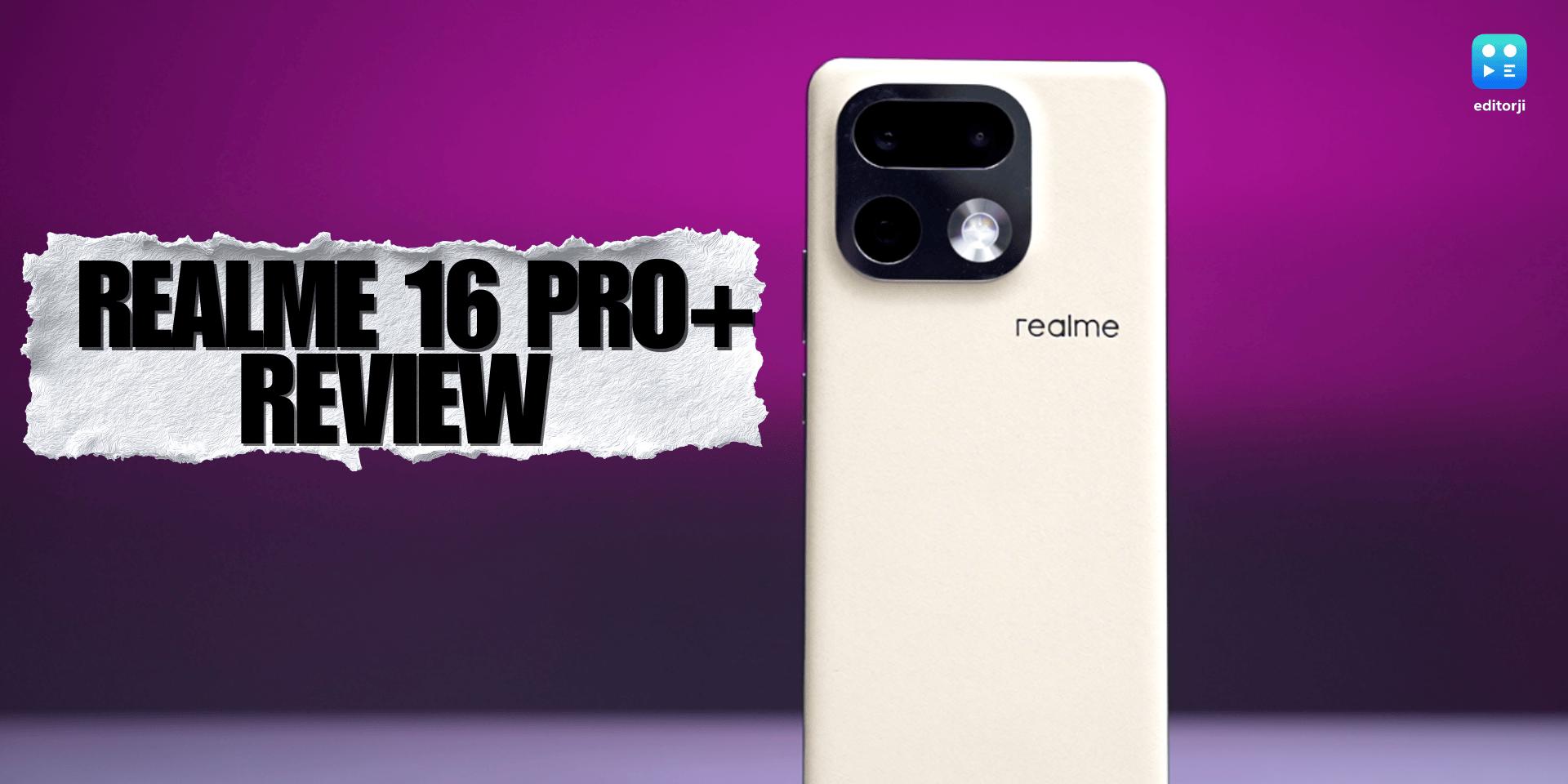 Realme 16 Pro+ Review: 7,000mAh Battery, 200MP Camera, Display ...