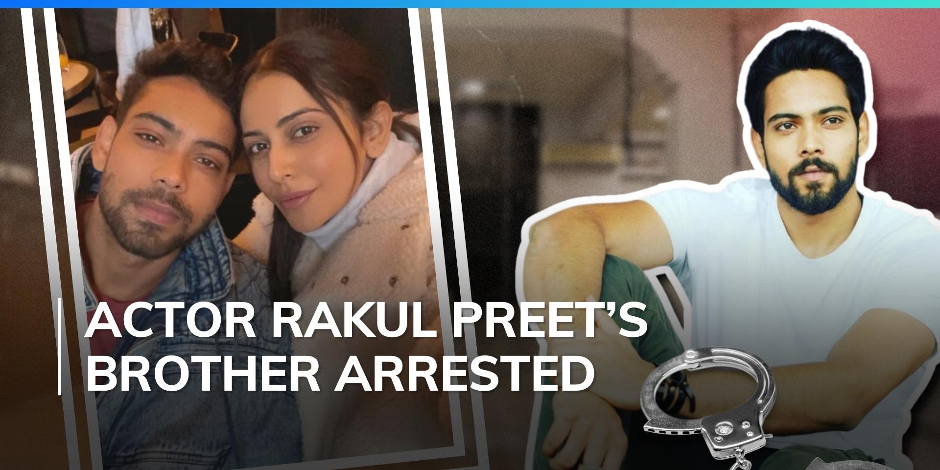 Actor Rakul Preet Singh‘s brother, Aman Preet Singh arrested in ...