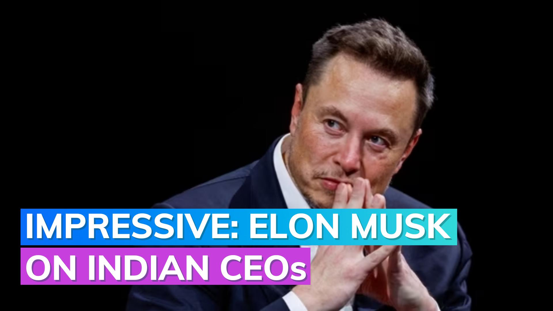 Elon Musk applauds Indian-origin CEOs leading global giants, hails list ...