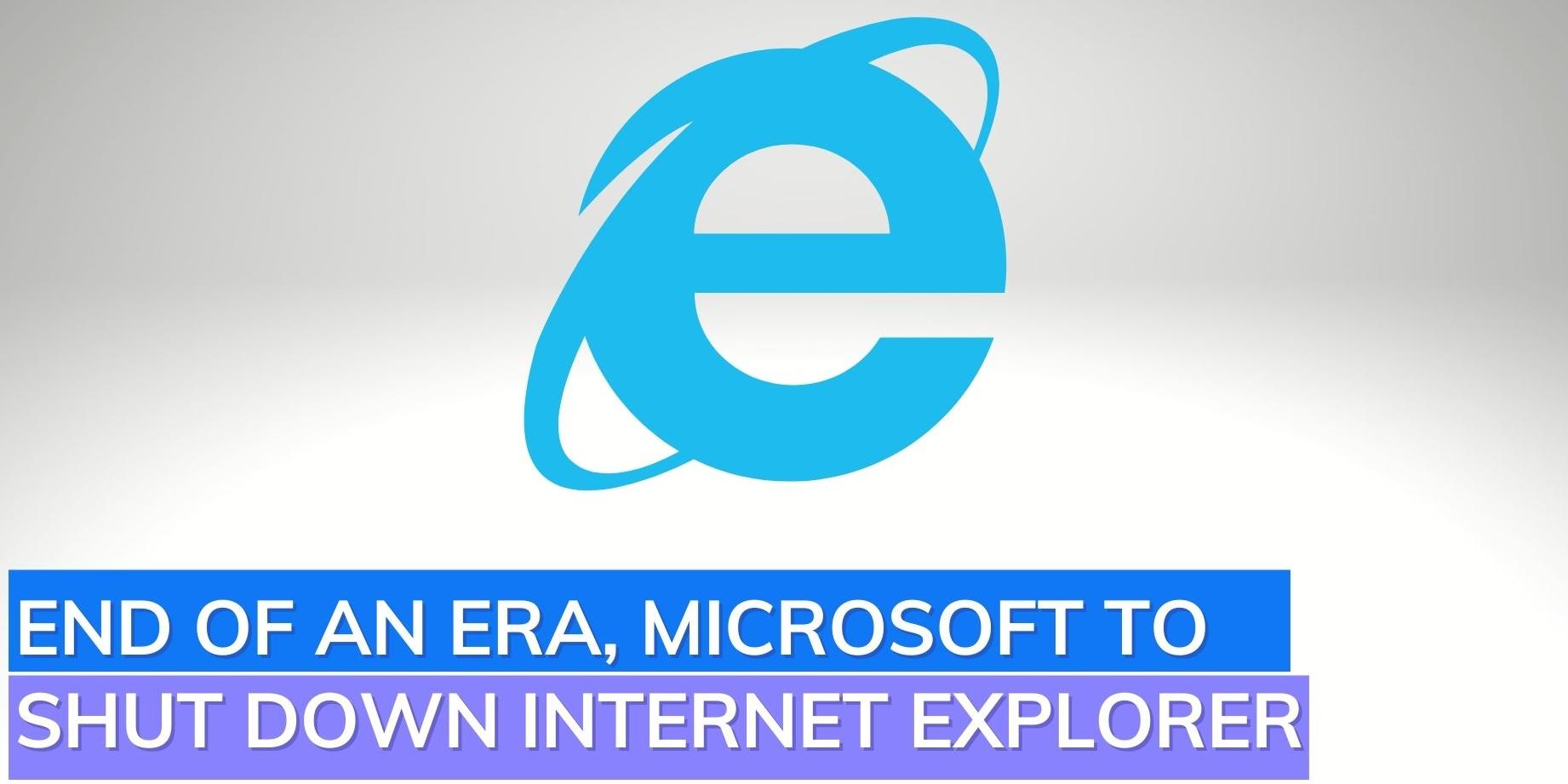 Microsoft Internet Explorer to retire on June 15 | Editorji