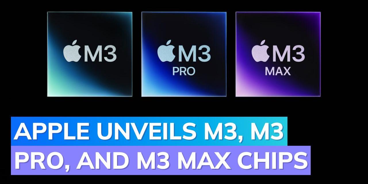 Apple unveils M3, M3 Pro, and M3 Max chips: Better performance ...