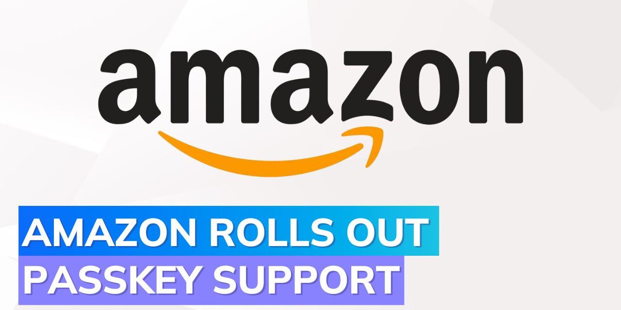 Amazon rolls out Passkey support for easier and safer passwordless sign ...