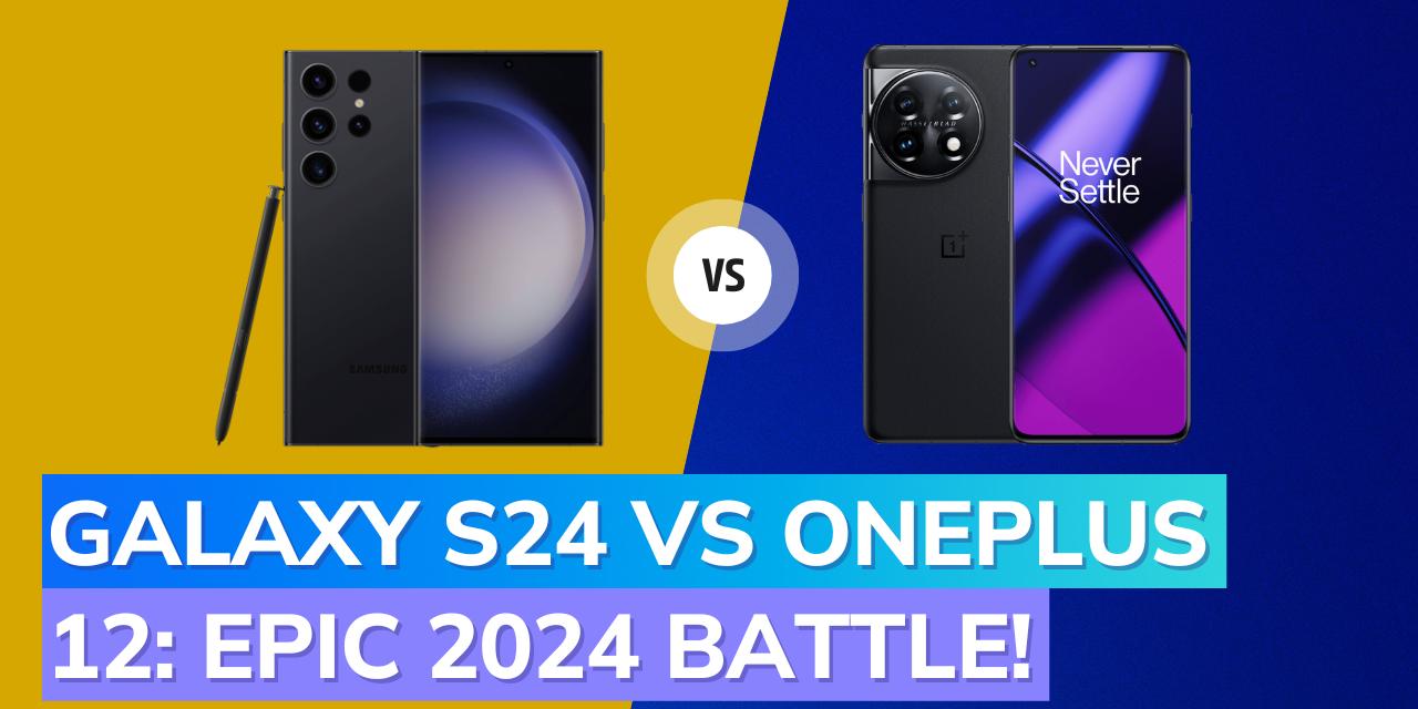 Samsung Galaxy S24 vs OnePlus 12: In-depth 2024 flagship comparison ...