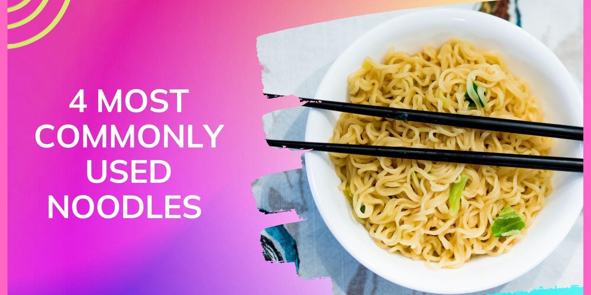 A Guide to 4 most popular types of noodles | Editorji