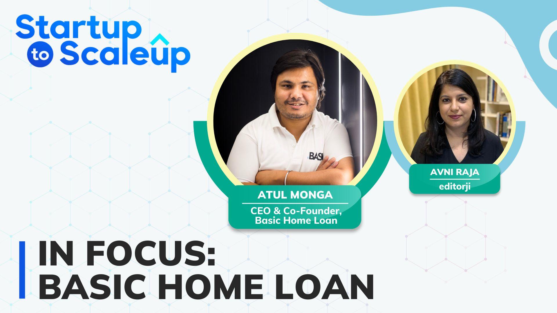 Startup To Scaleup | Spotlight on BASIC Home Loan, a startup which aim is to make home loans ...
