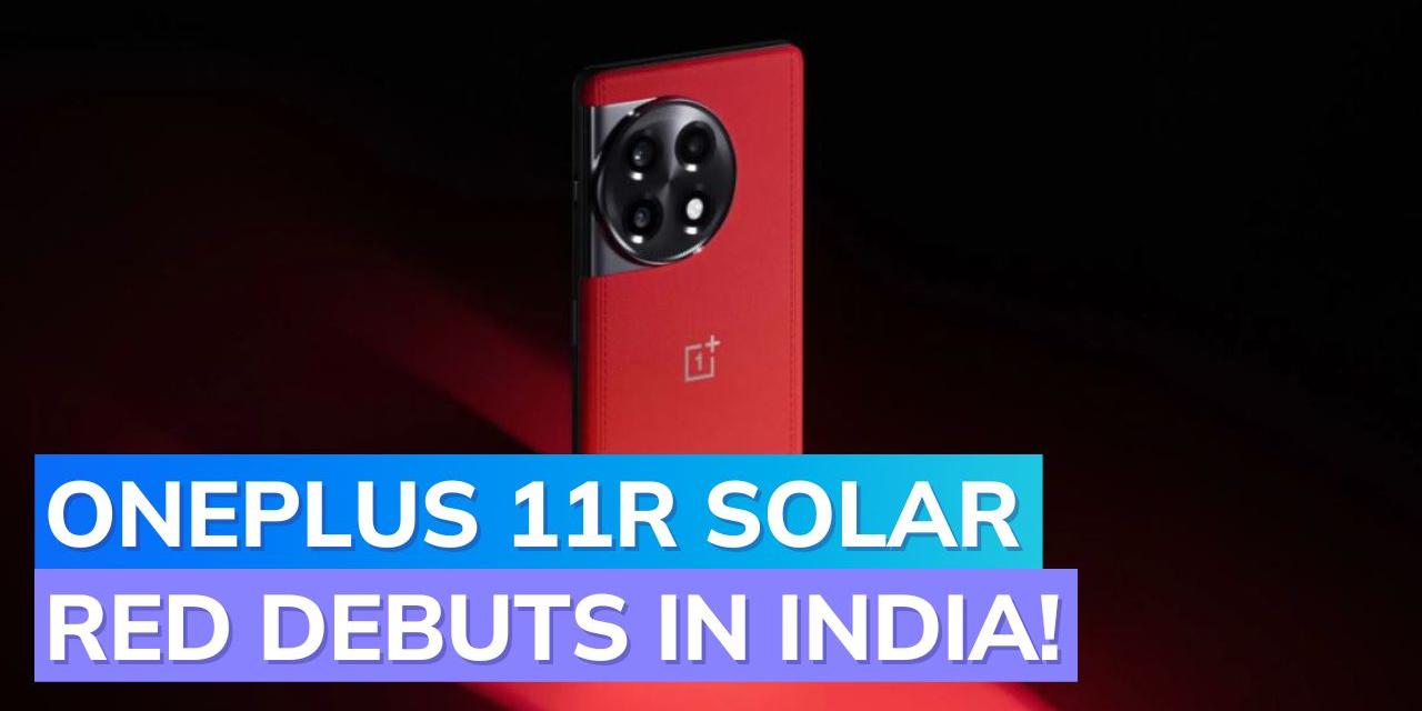 OnePlus 11R 5G Solar Red launched in India with 18GB RAM: Check specs ...