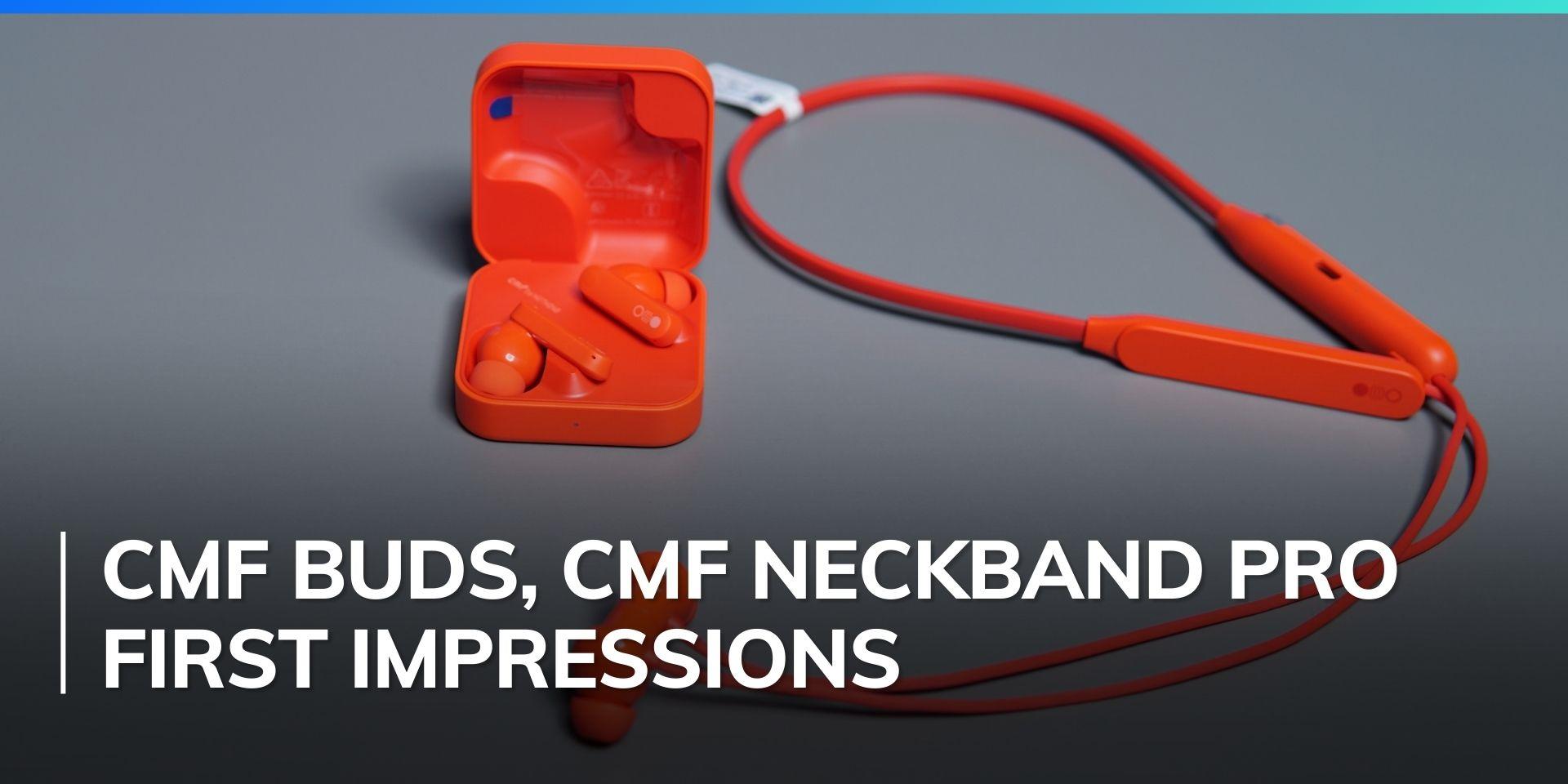 Dive into our first impressions of CMF‘s new Buds & Neckband Pro ...