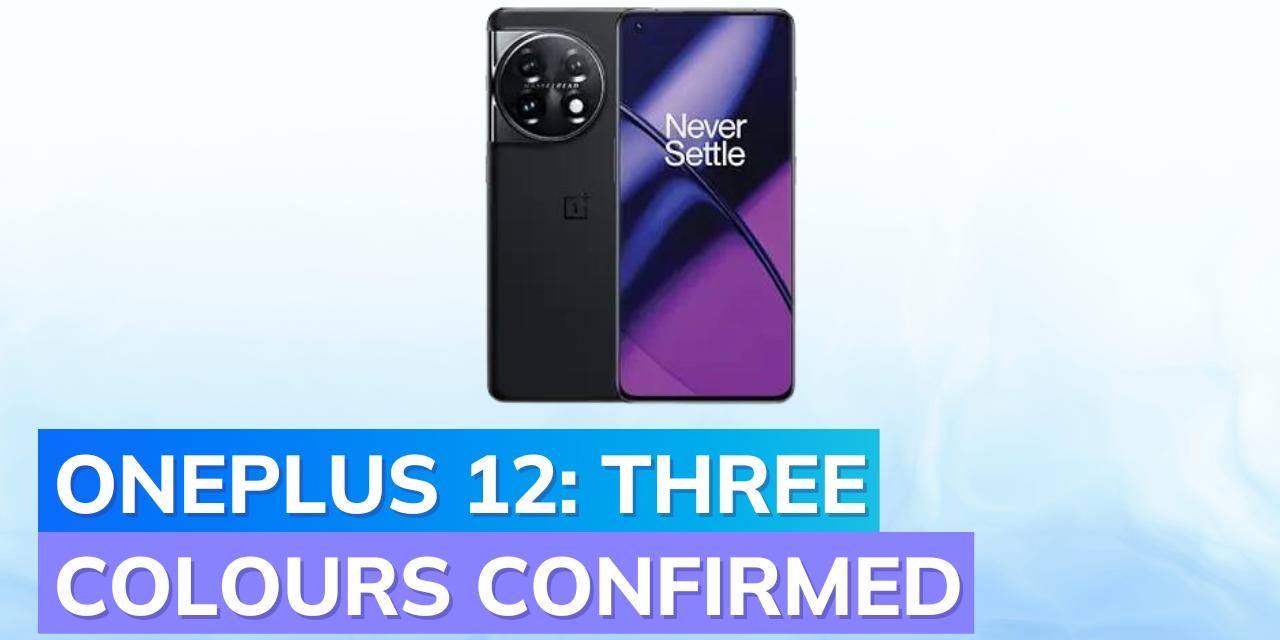 OnePlus 12 confirmed to launch in three colour options: Check full ...