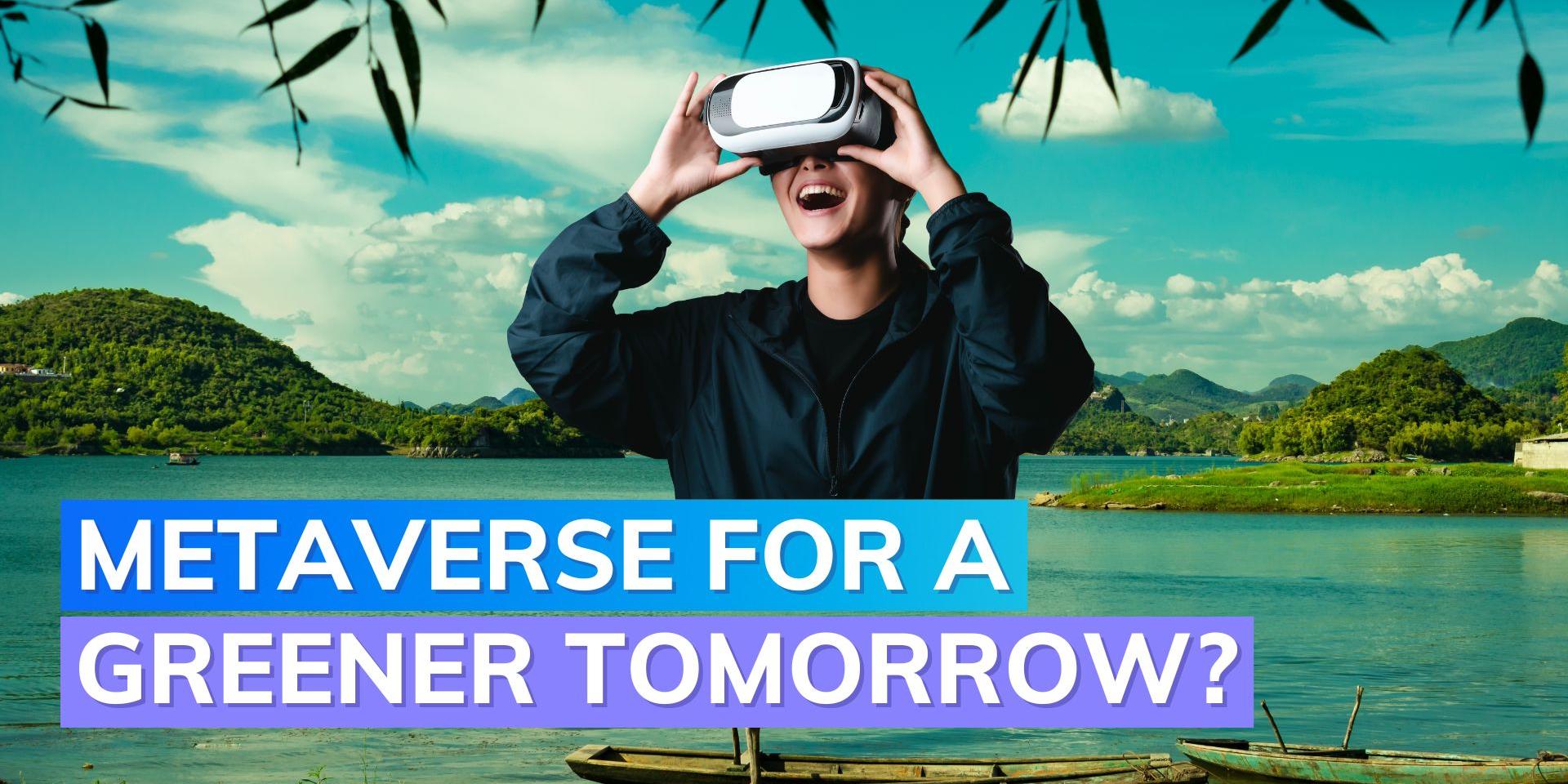 Metaverse can aid in tackling climate change and protecting the natural ...