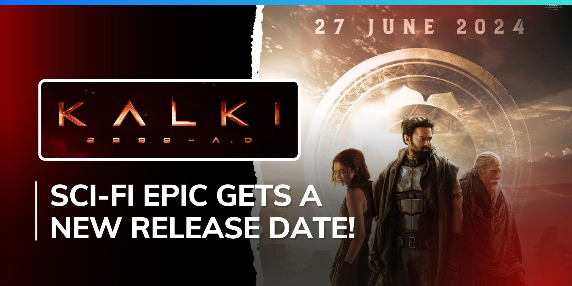 ‘Kalki 2898 AD’: Prabhas and Deepika Padukone starrer to now release in ...