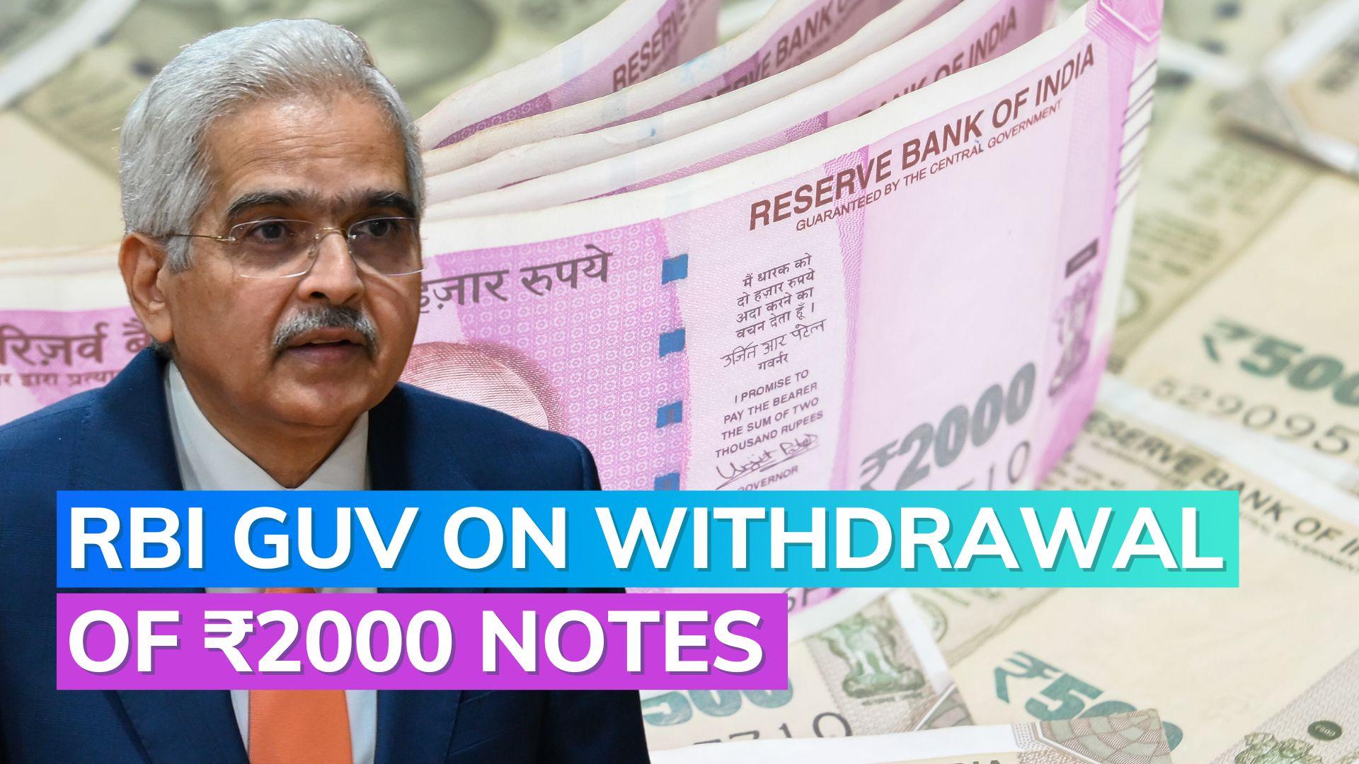 ₹2,000 note withdrawn: No need to rush to banks, says RBI governor ...