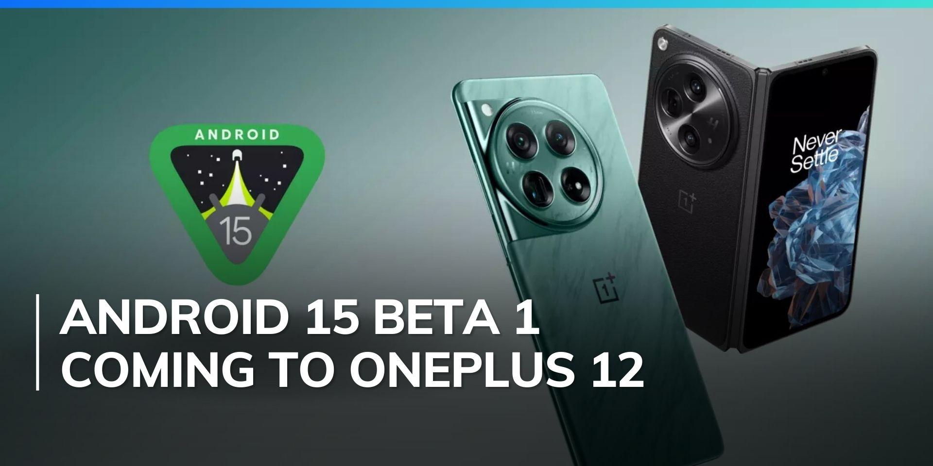 OnePlus 12 and OnePlus Open first to receive Android 15 Beta 1 Update ...