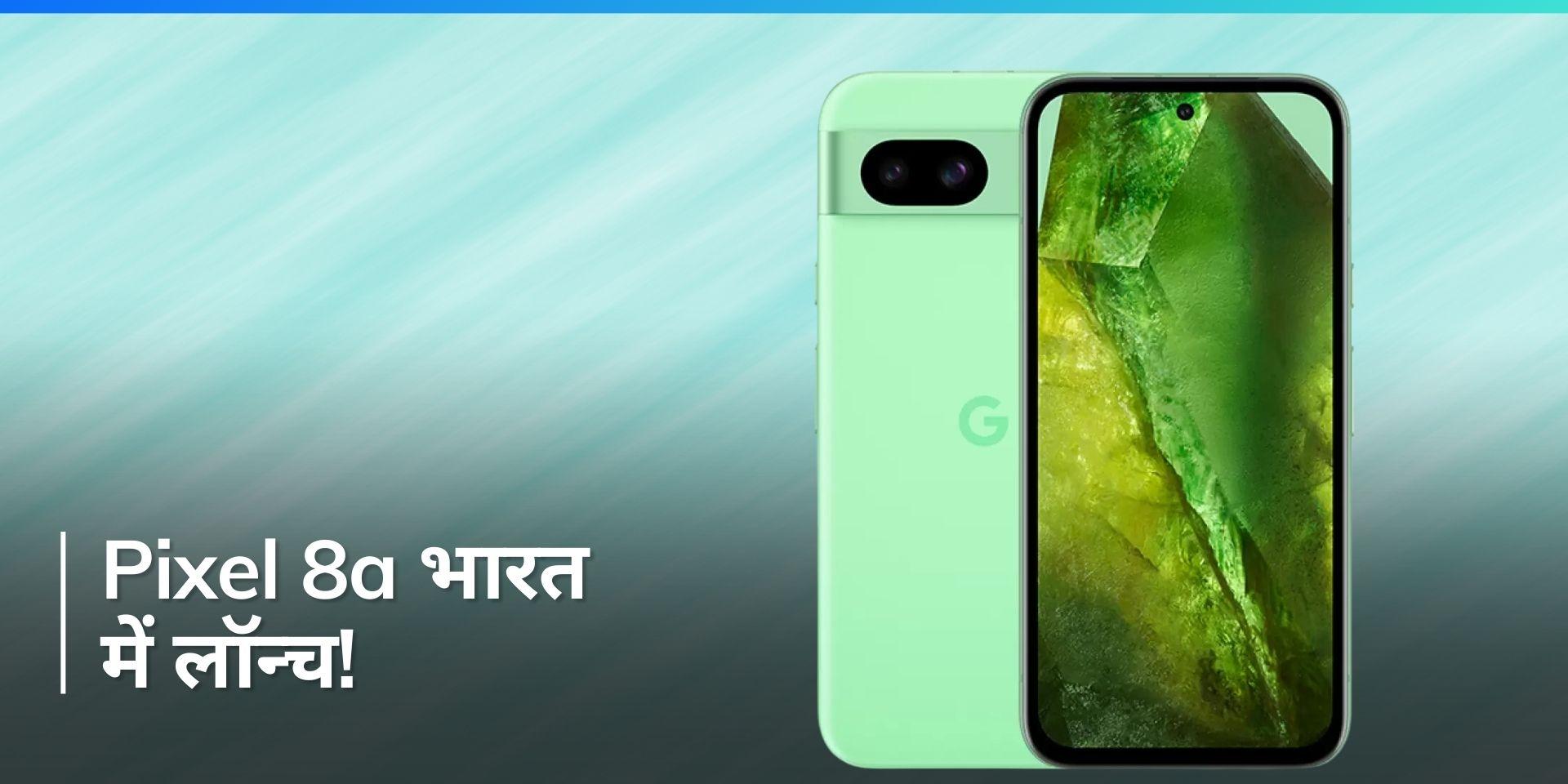 Google Pixel 8a Launched in India: A Powerful Upgrade with Tensor G3 SoC, 120Hz Display, and AI ...