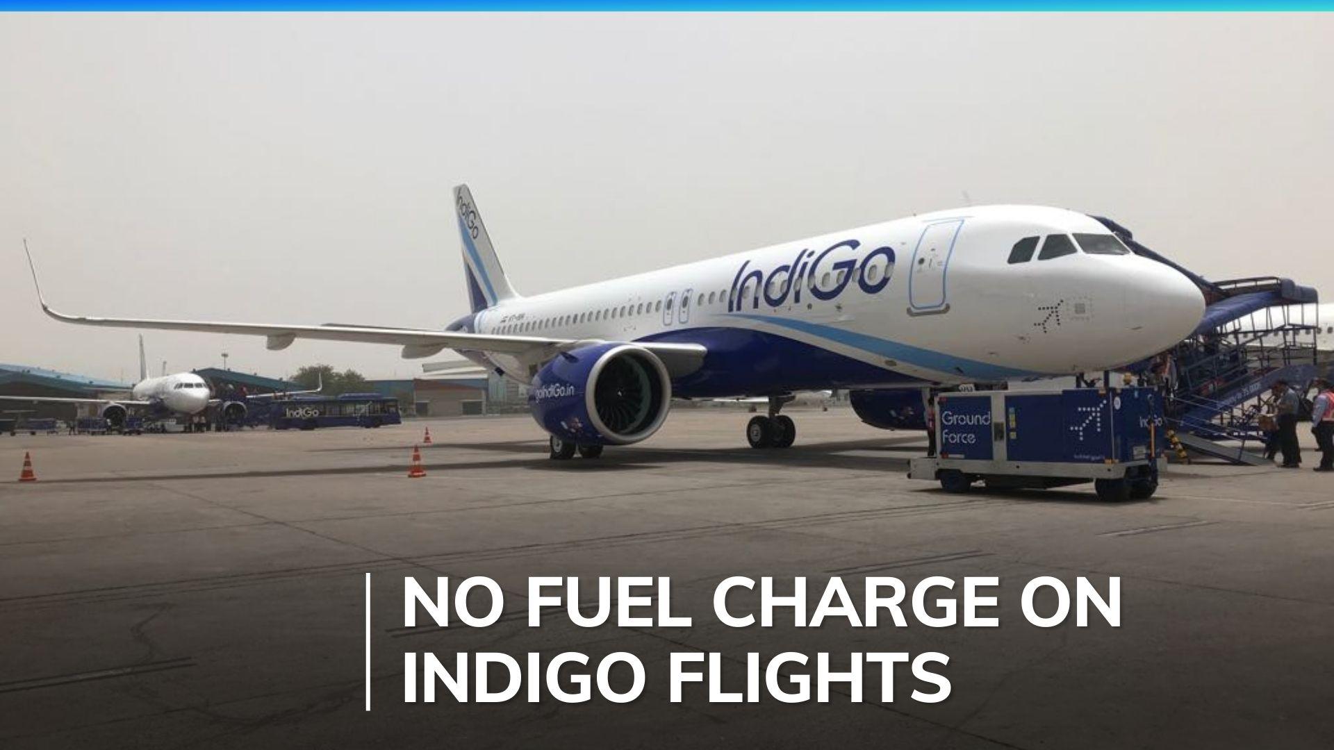 Flight tickets to get cheap? IndiGo removes fuel charge on tickets ...