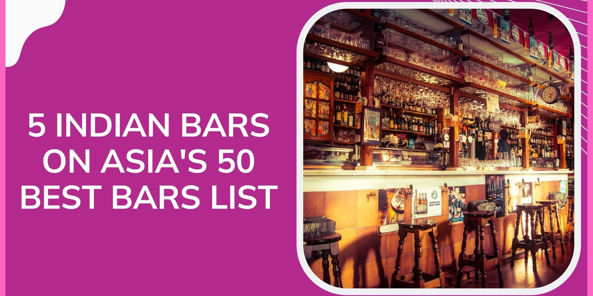 THESE 5 Indian bars got featured on the coveted Asia’s 50 Best Bars ...
