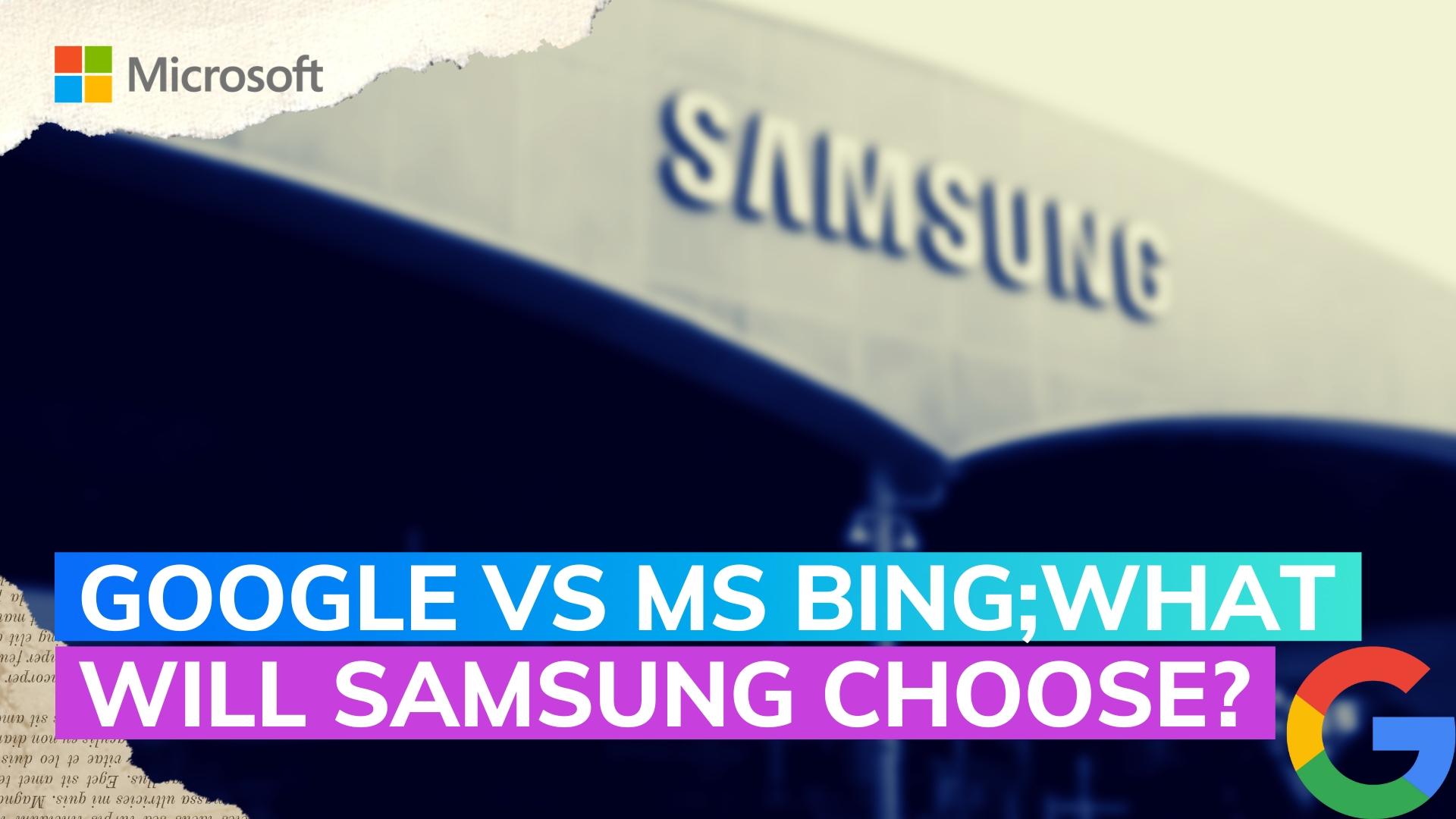 Samsung devices to replace Google search with Microsoft Bing? | Editorji