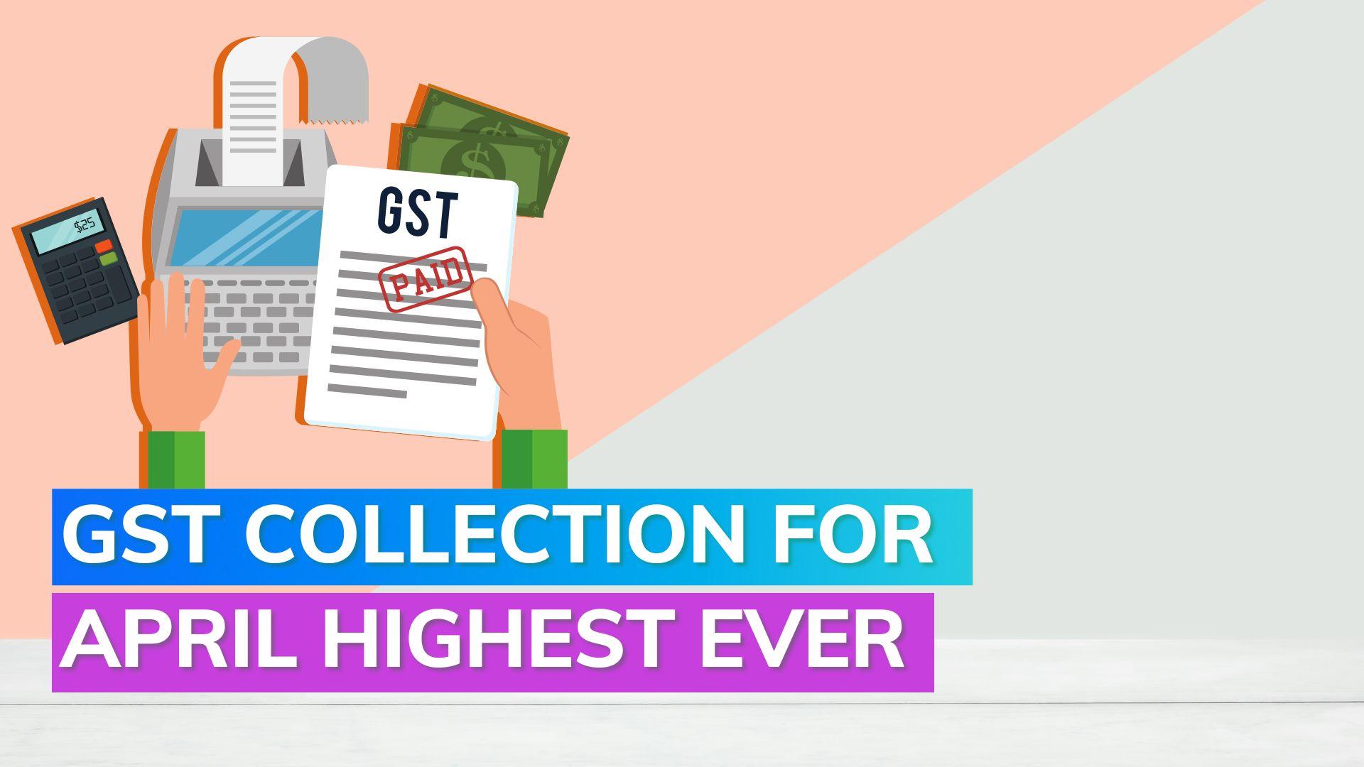 GST collection rises 12% in April, highest ever collection | Editorji
