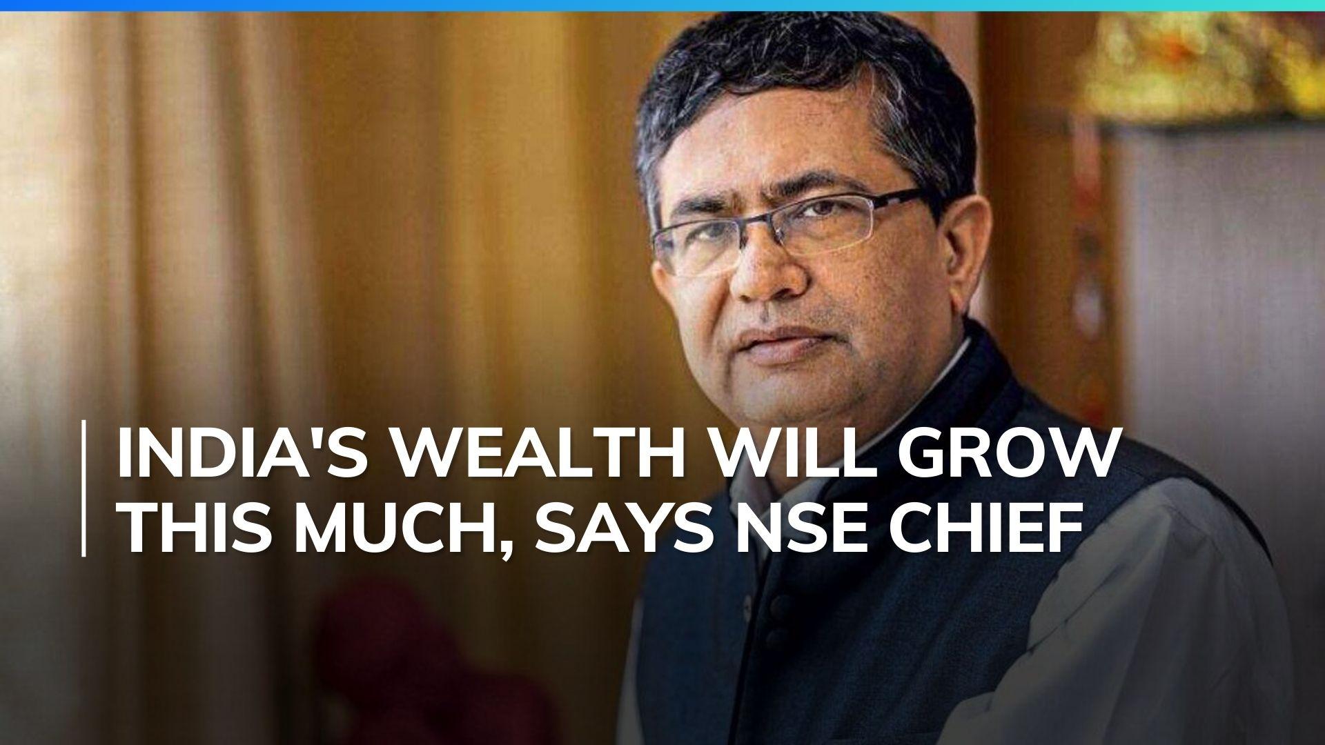 India‘s wealth to increase tenfold over next 50 years: NSE Chief ...