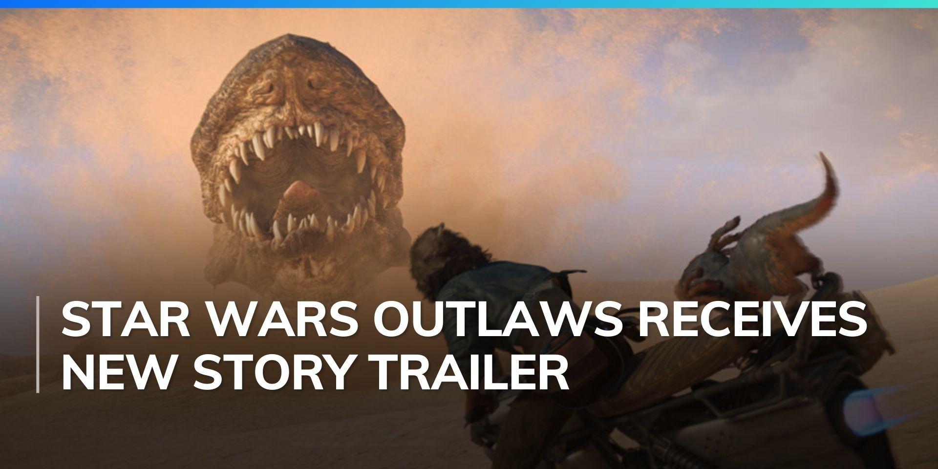 Star Wars Outlaws receives new story trailer, reveals August 2024 ...