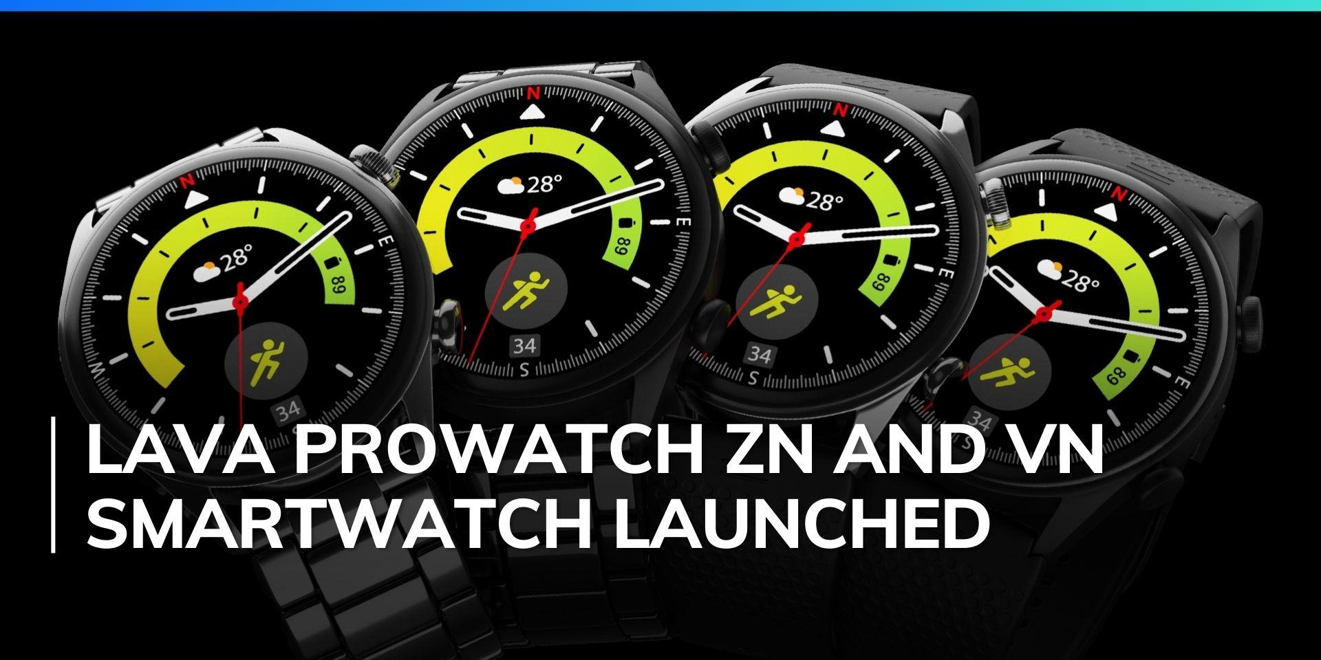 Lava ProWatch ZN & VN smartwatches launched in India; Check prices, specs, availability, and ...