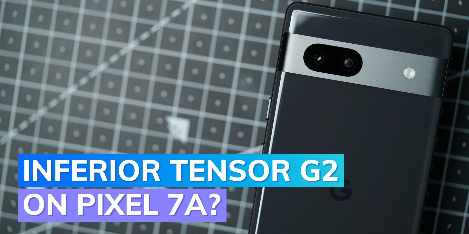 Google Pixel 7a comes with scaled-down Tensor G2 SoC: A comparison with ...