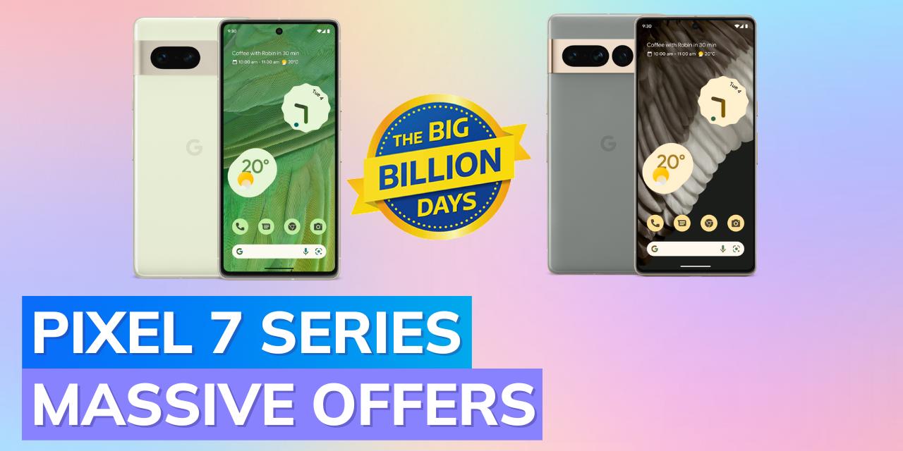 Mega discounts on Google Pixel 7, Pixel 7a for Flipkart Big Billion ...