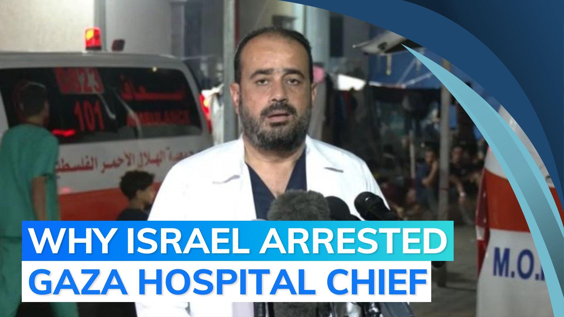 Gaza‘s Al-Shifa hospital director arrested by Israeli forces | Editorji