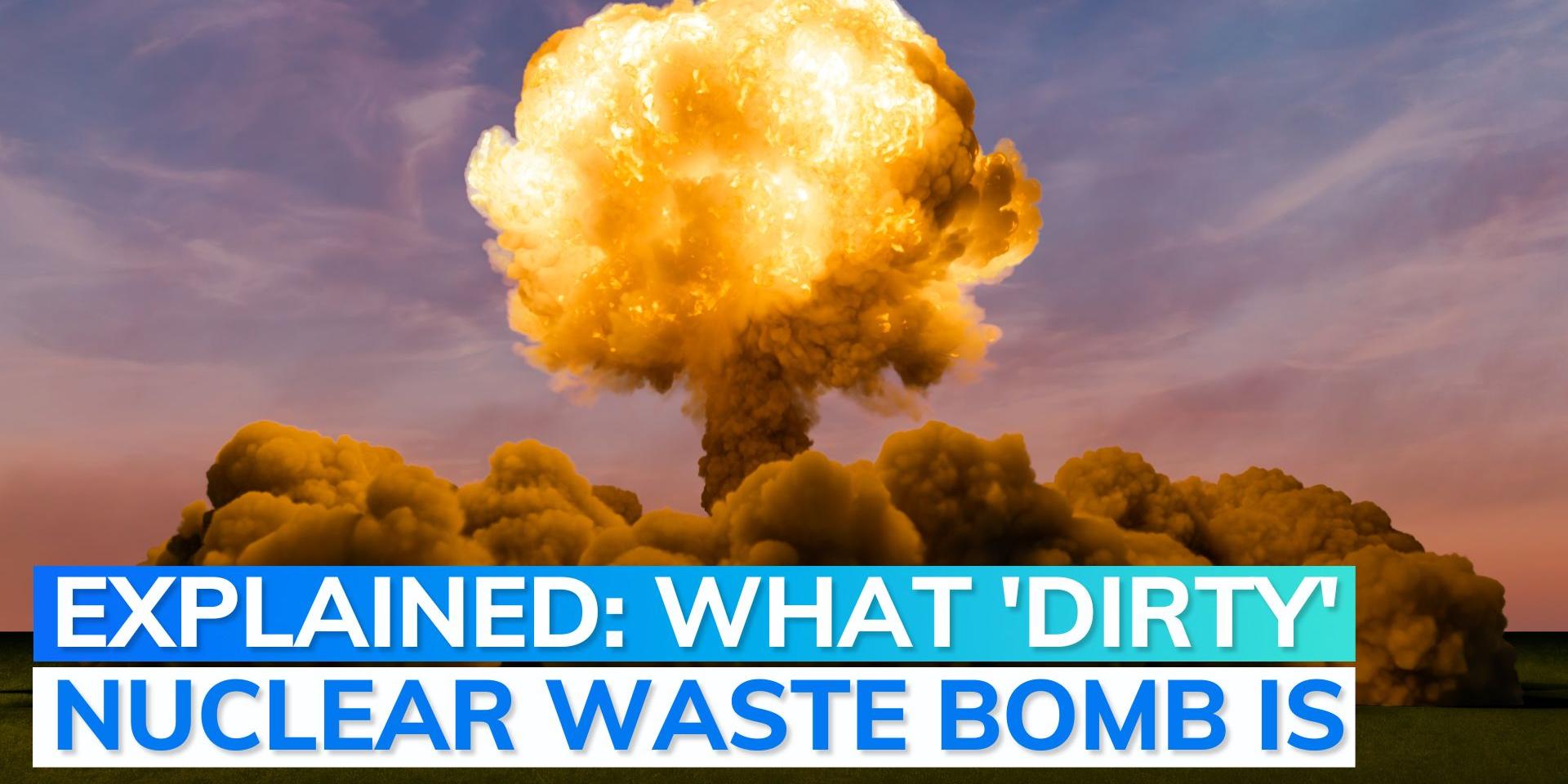 ‘Dirty’ nuclear waste bomb about to explode in Ukraine? Kyiv, Moscow ...