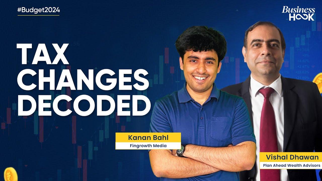 Budget 2024: Vishal Dhawan And Kanan Bahl Decode The Tax Changes | Avni ...
