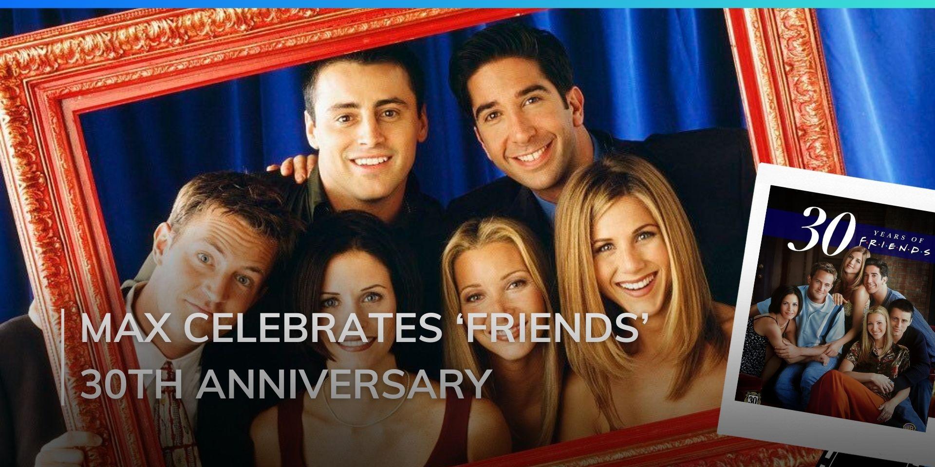 Max Launches Fast Friends Competition Series to Celebrate Friends‘ 30th ...