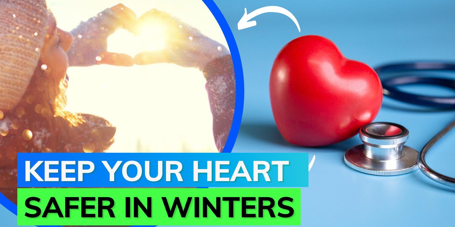 Take better care of your heart during winters as risk of heart attack ...