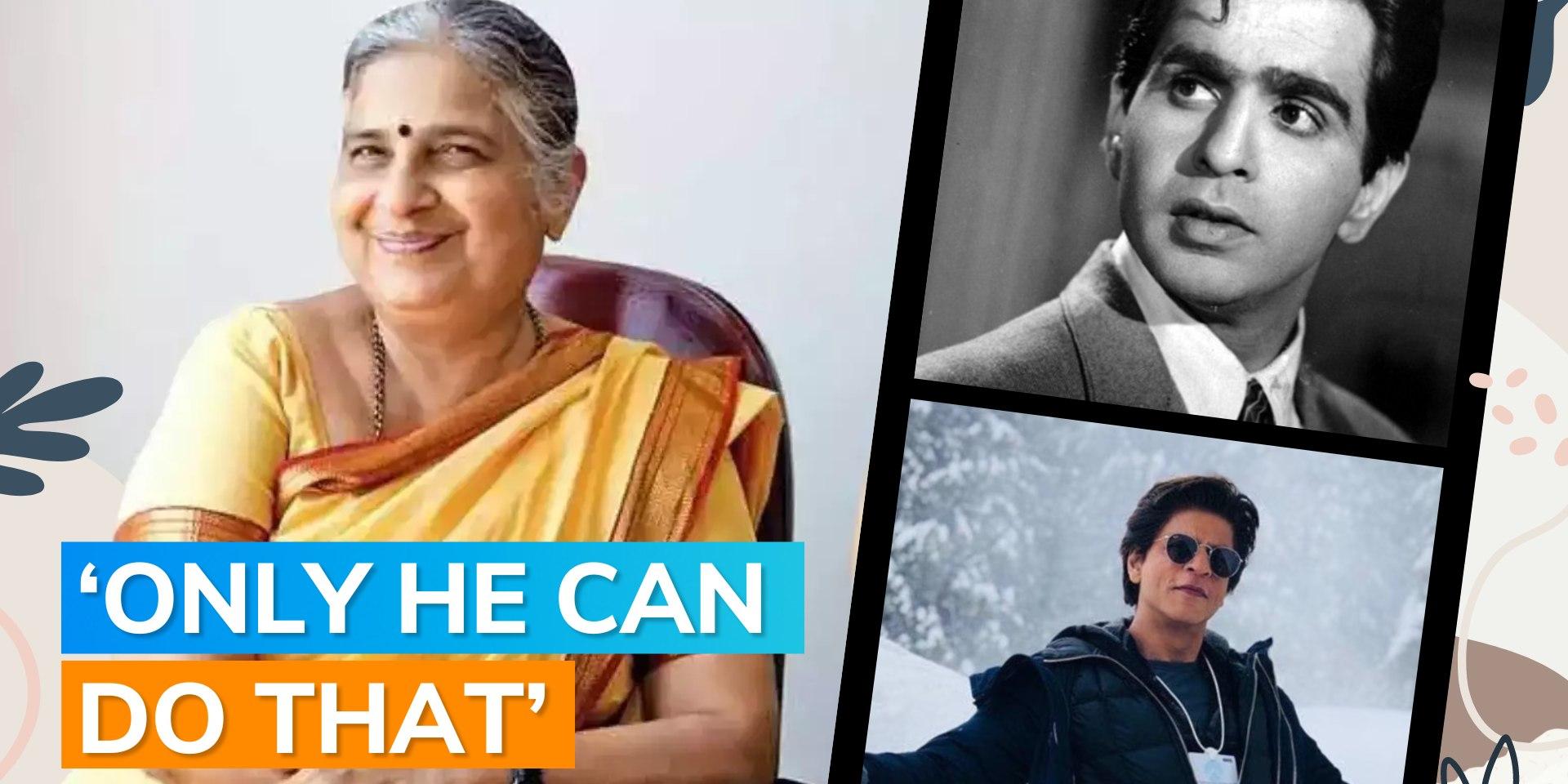 Sudha Murthy believes Shah Rukh Khan can act like Dilip Kumar; also ...